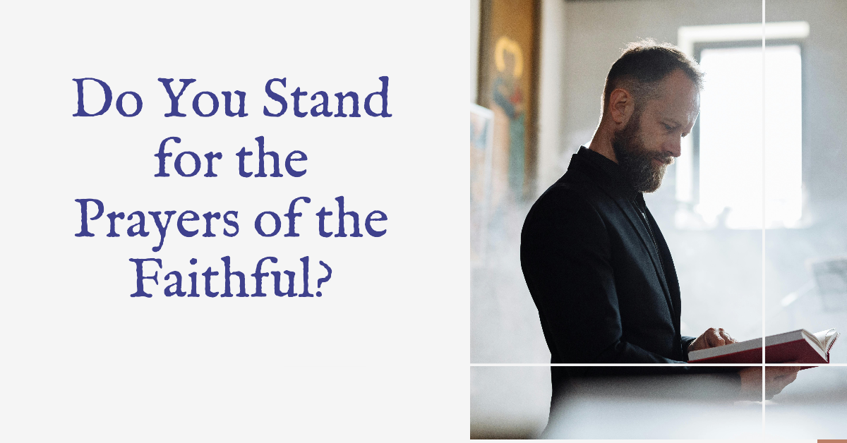 Do You Stand for the Prayers of the Faithful? - Prayers of the Faithful